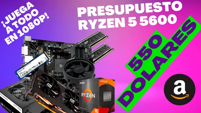 PC Gaming Ryzen 5 5600 Presupuesto 550 USD (2024)